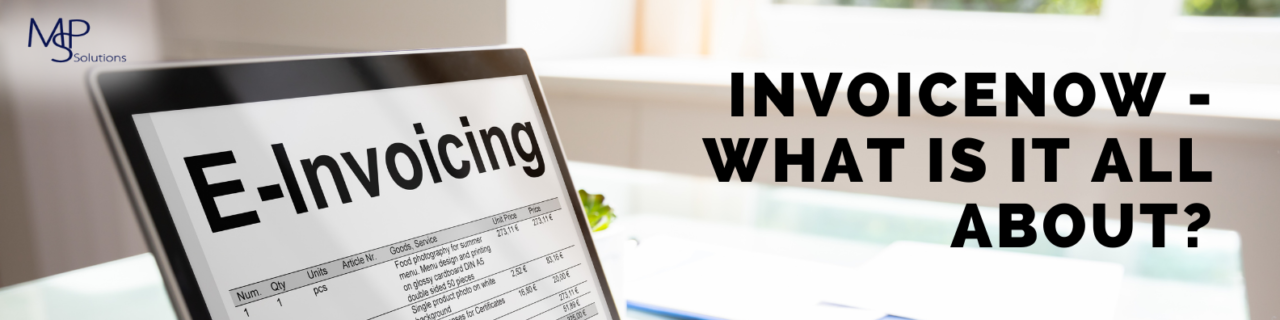 InvoiceNow – What Is It All About? | Singapore’s Nationwide E-Invoicing Initiative
